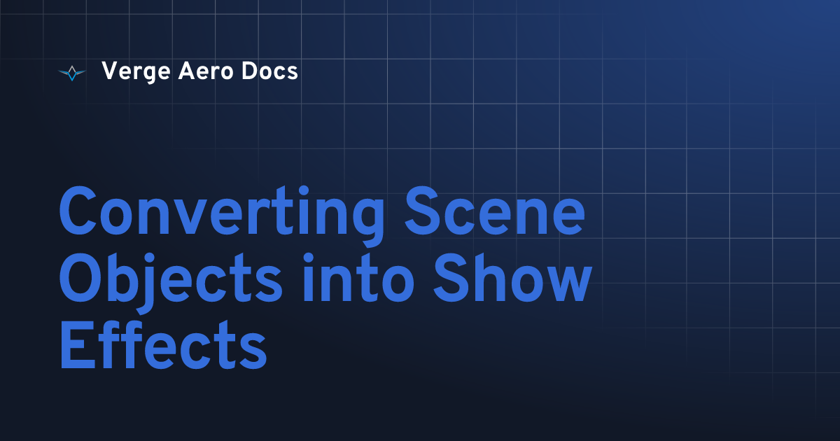 Converting Scene Objects into Show Effects | Verge Aero Docs