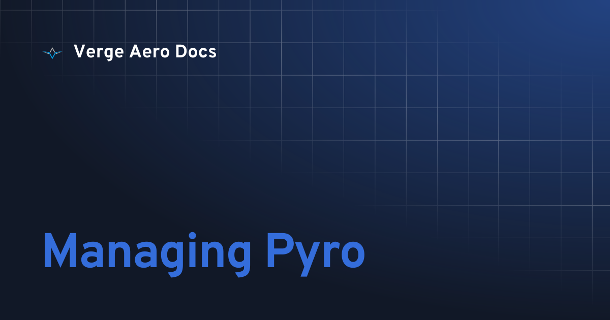 Managing Pyro | Verge Aero Docs
