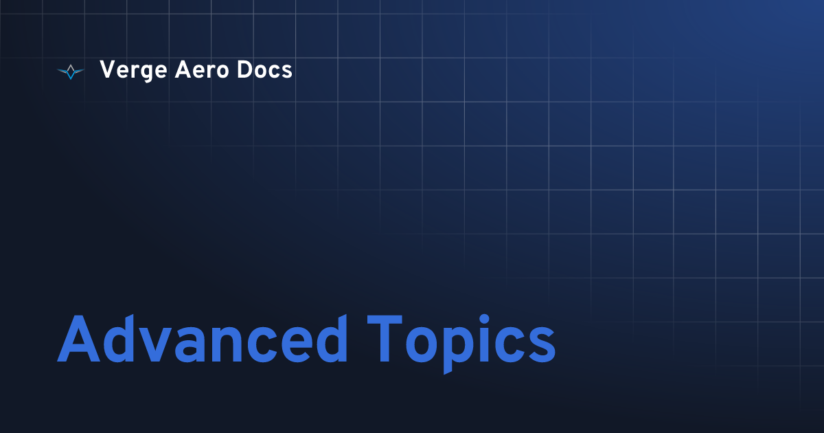 Advanced Topics | Verge Aero Docs